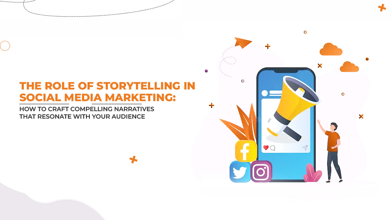 The role of storytelling in social media marketing: How to craft ...