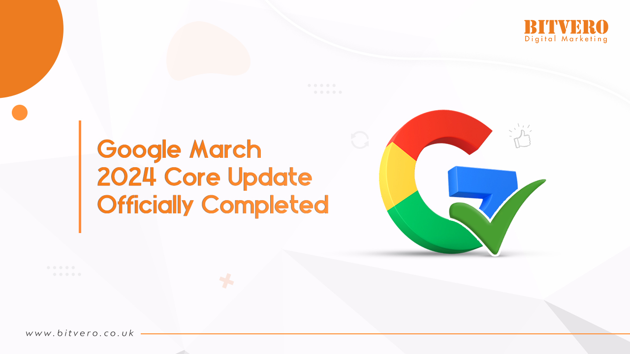 Google March 2024 Core Update Officially Completed - Bitvero UK Ltd